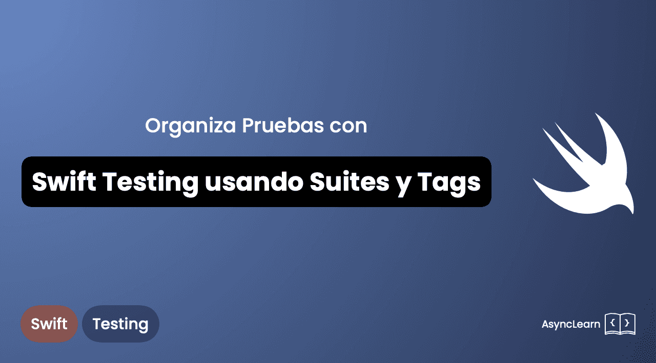 Organiza Pruebas con Swift Testing usando Suites y Tags | AsyncLearn