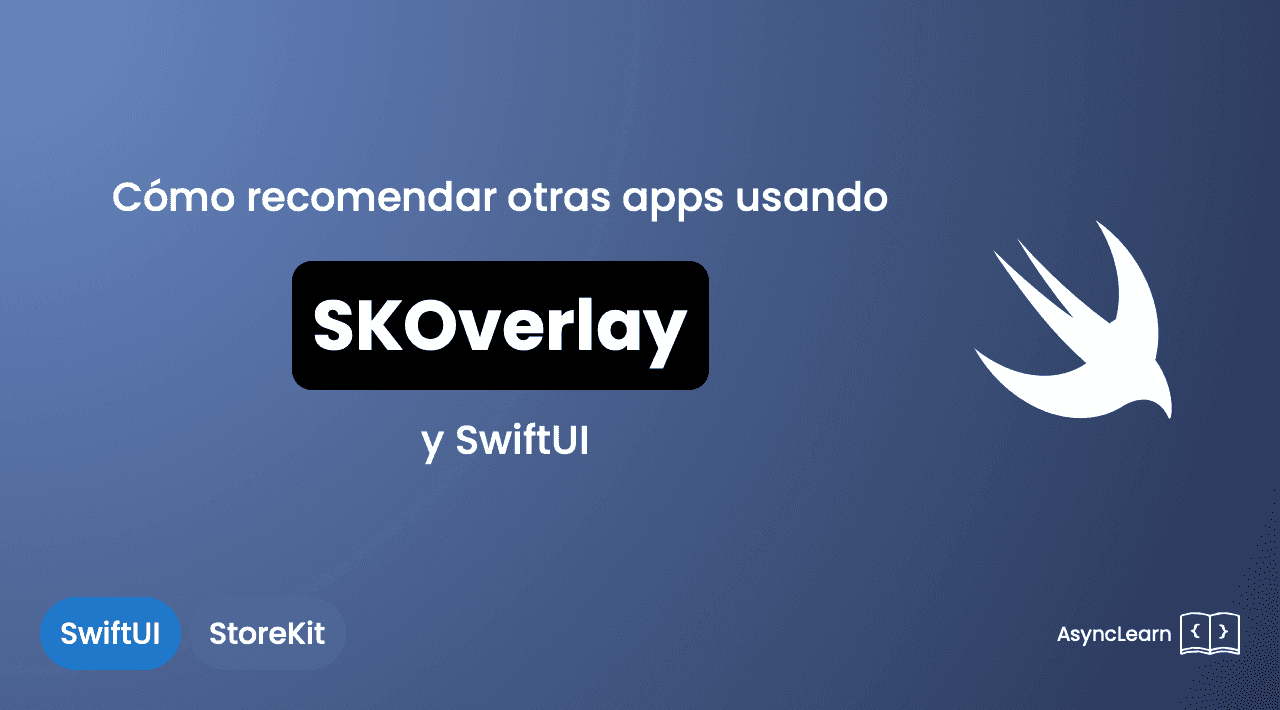 Cómo recomendar otras apps usando SKOverlay y SwiftUI | AsyncLearn