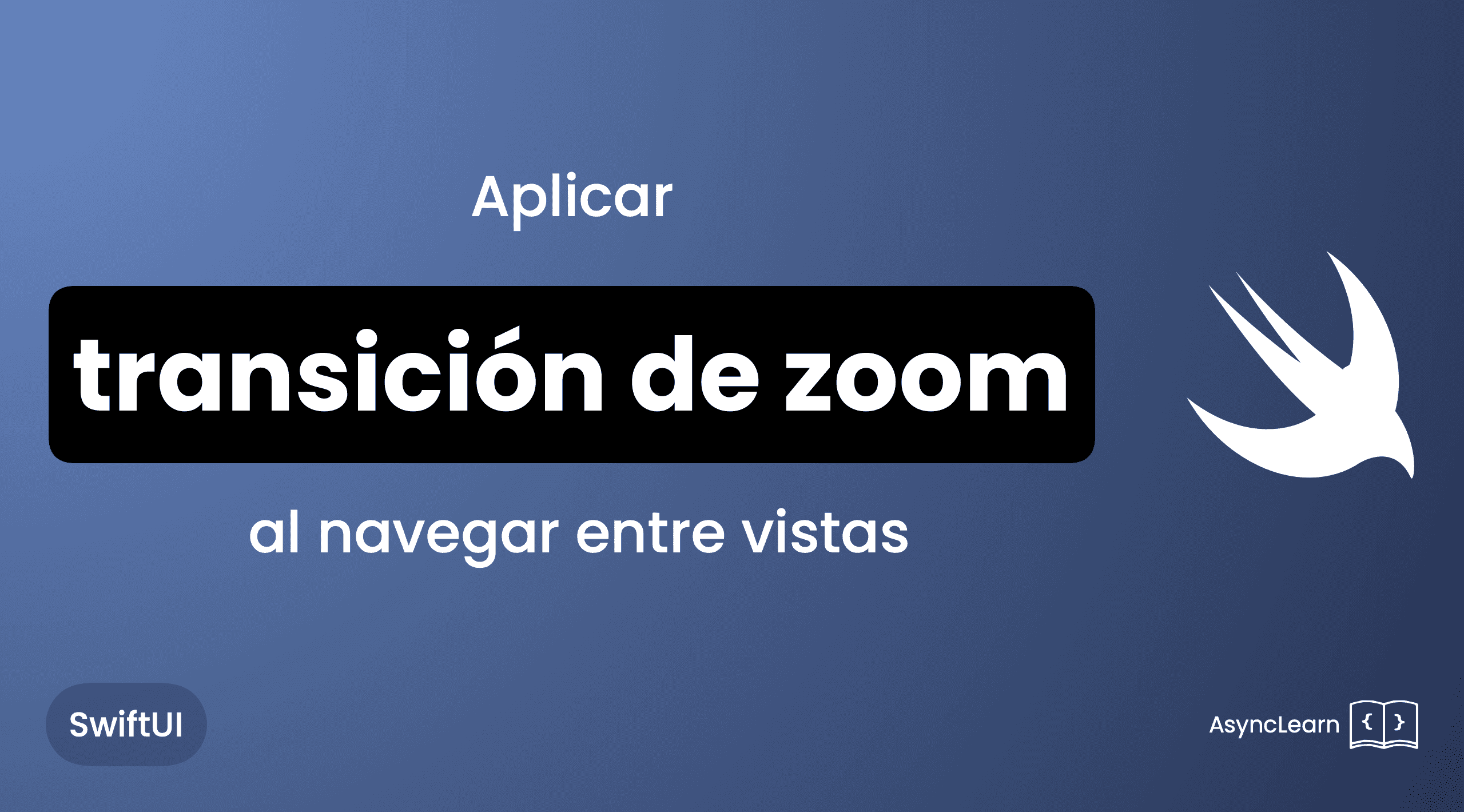 Aplicar transición de zoom al navegar entre vistas | AsyncLearn