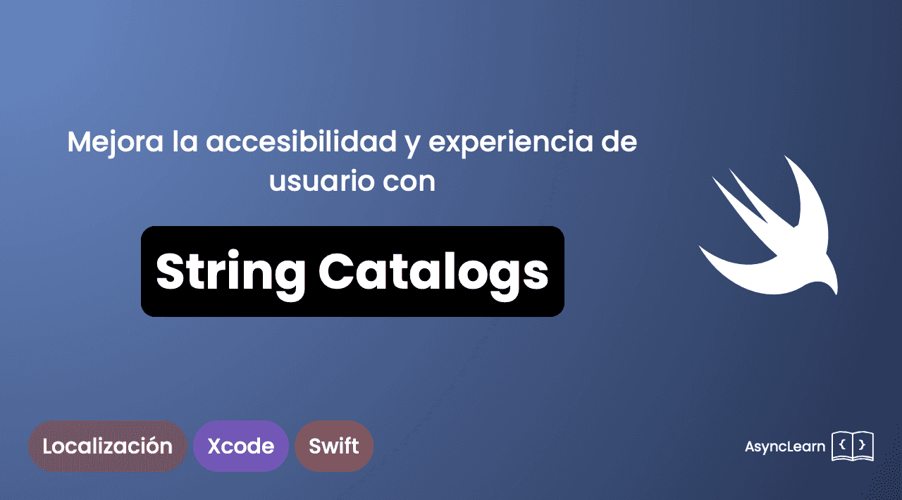 Mejora la accesibilidad y experiencia de usuario con String Catalogs | AsyncLearn