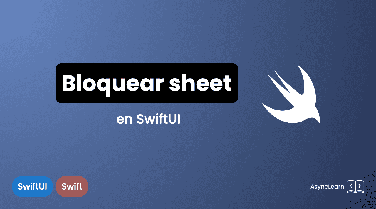 Bloquear sheet en SwiftUI | AsyncLearn